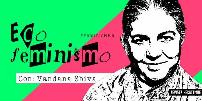 El ecofeminismo por Vanda Shiva - Revista Hekatombe